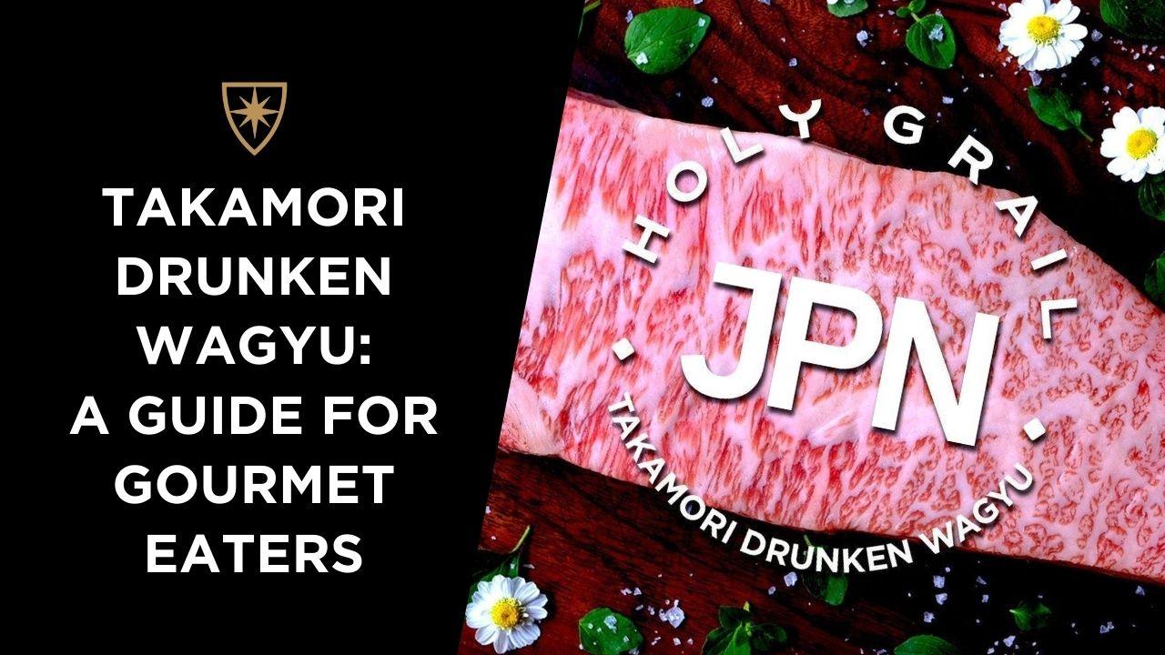 Takamori Drunken Wagyu: A Guide for Gourmet Eaters – Holy Grail Steak Co.